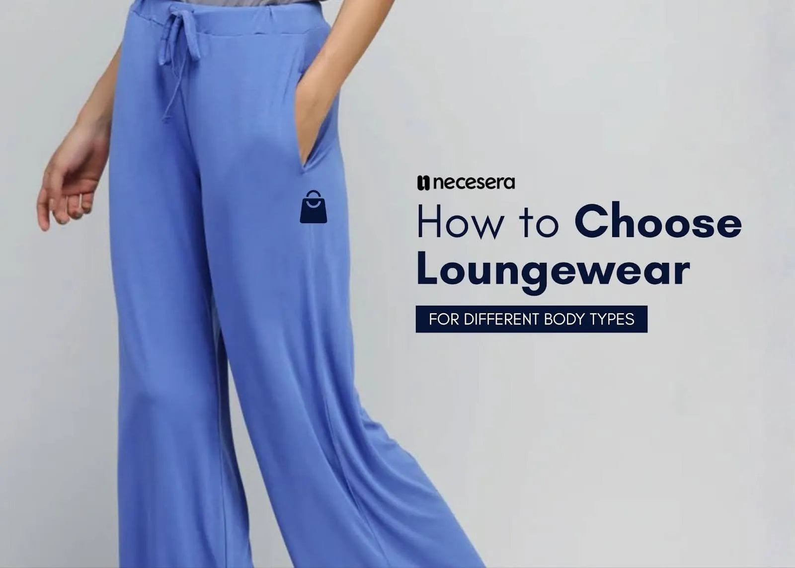 Loungewear Body Types Guide | Flattering Fits for Every Shape – NeceSera